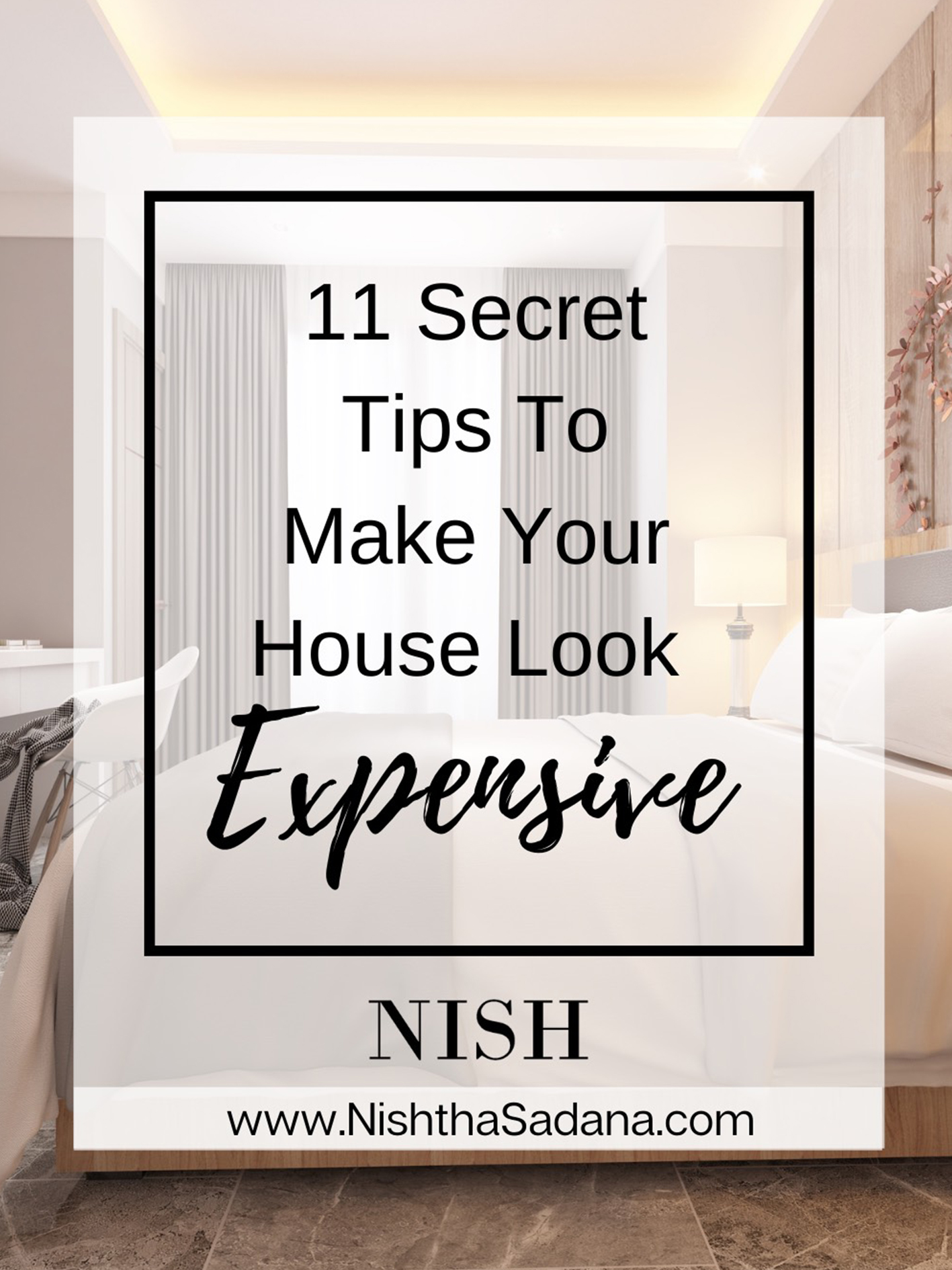 11 Secret Tips To Make Your House Look Expensive NISH